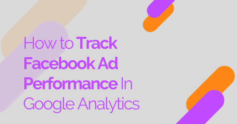 How to Track Facebook Ad Performance In Google Analytics | Intigress
