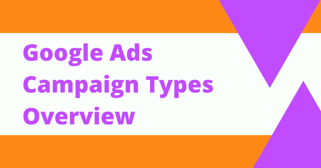 Google Ads Campaign Types | What They Are & How To Use Them