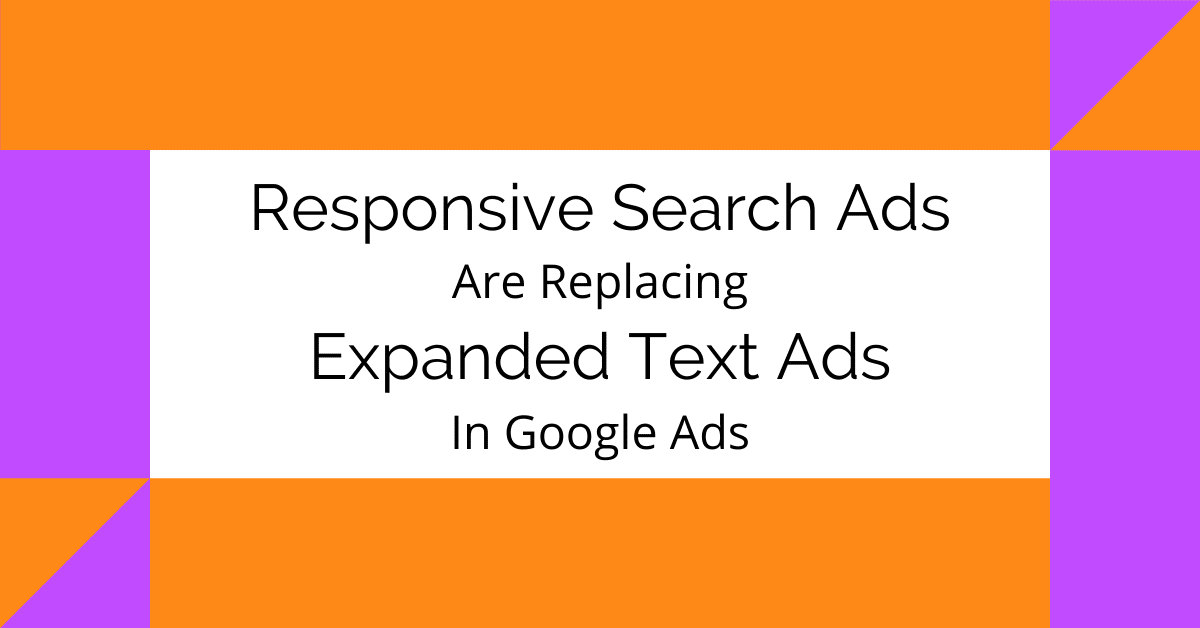 Responsive Search Ads Are Replacing Expanded Text Ads